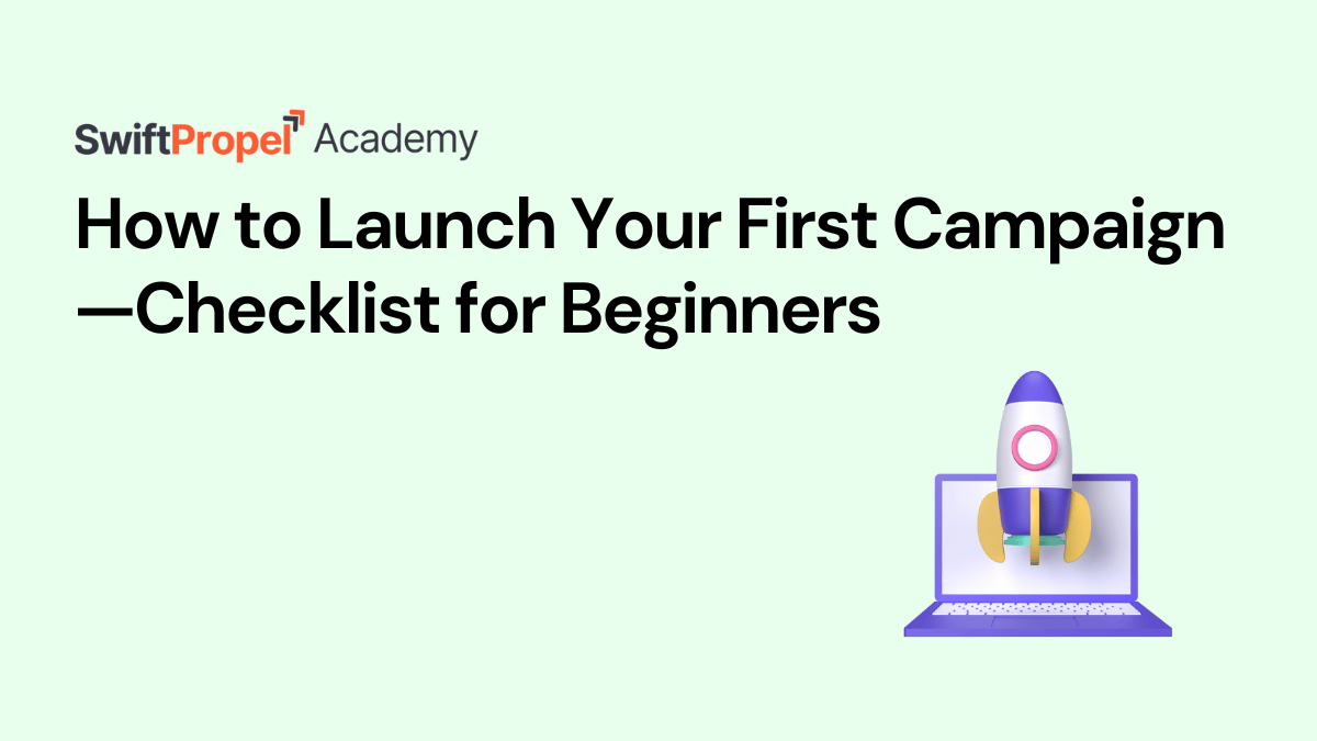 How To Launch Your First Campaign Checklist For Beginners Swiftpropel